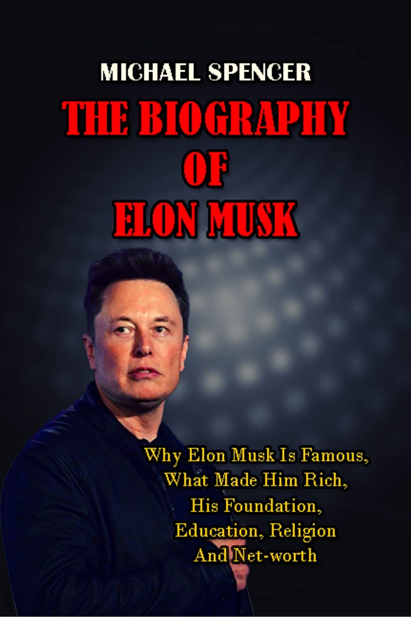 Buy The Biography of Elon Musk: Why Elon Musk Is Famous, What Made Him ...