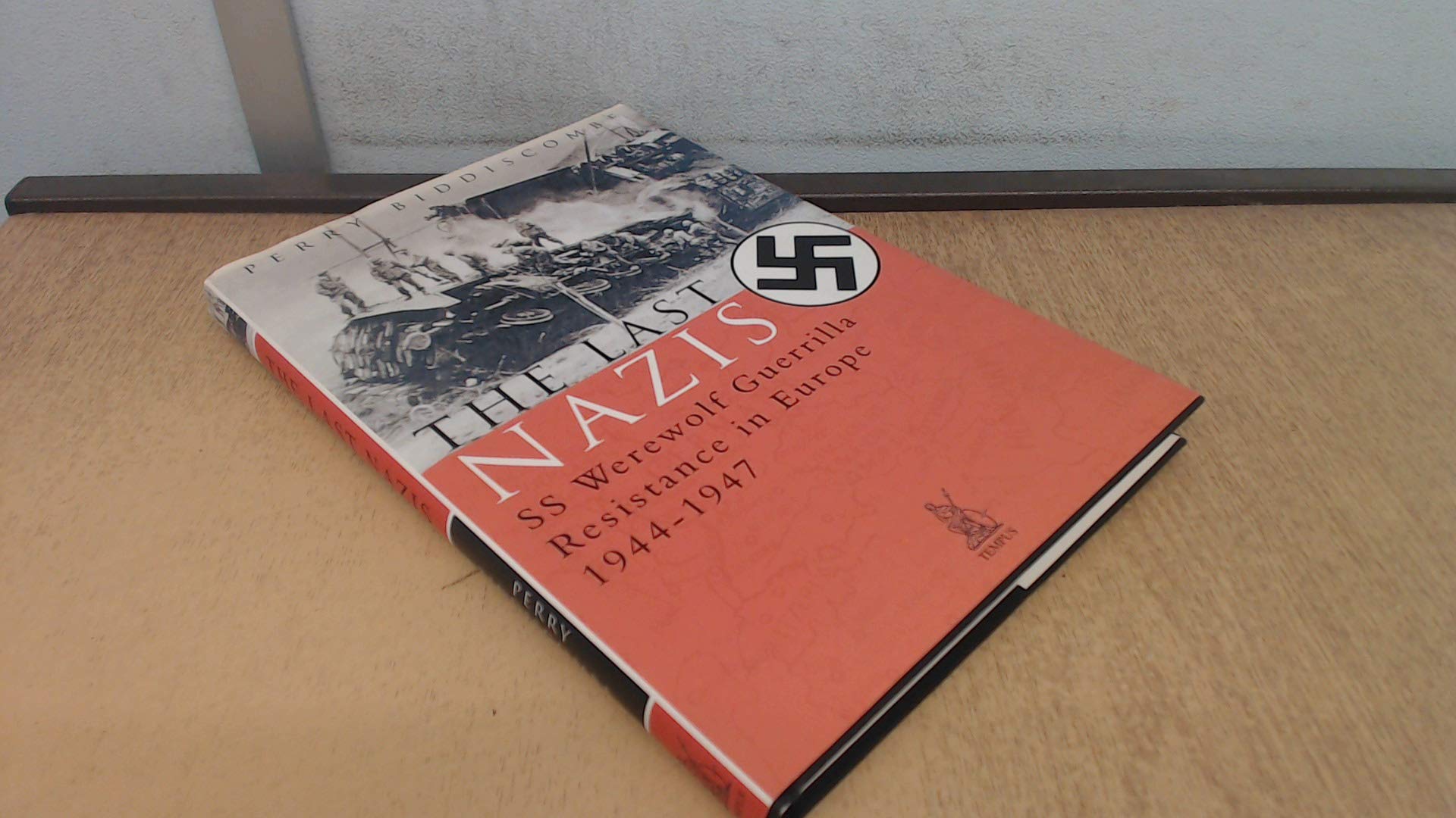 The Last Nazis: SS Werewolf Guerrilla Resistance in Europe 1944-1947 ...