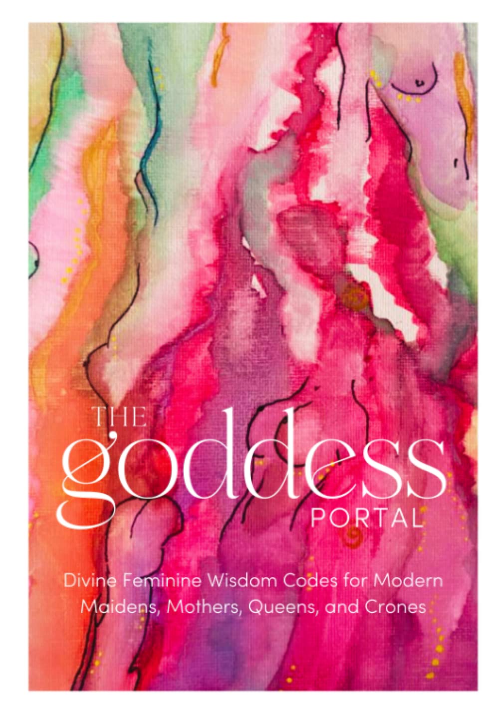 The Goddess Portal: Divine Feminine Wisdom Codes for Modern Maidens ...