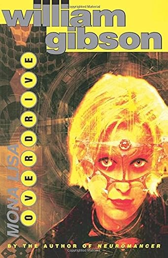 Mona Lisa Overdrive: A Definitive Cyberpunk Sci-Fi Novel About the ...