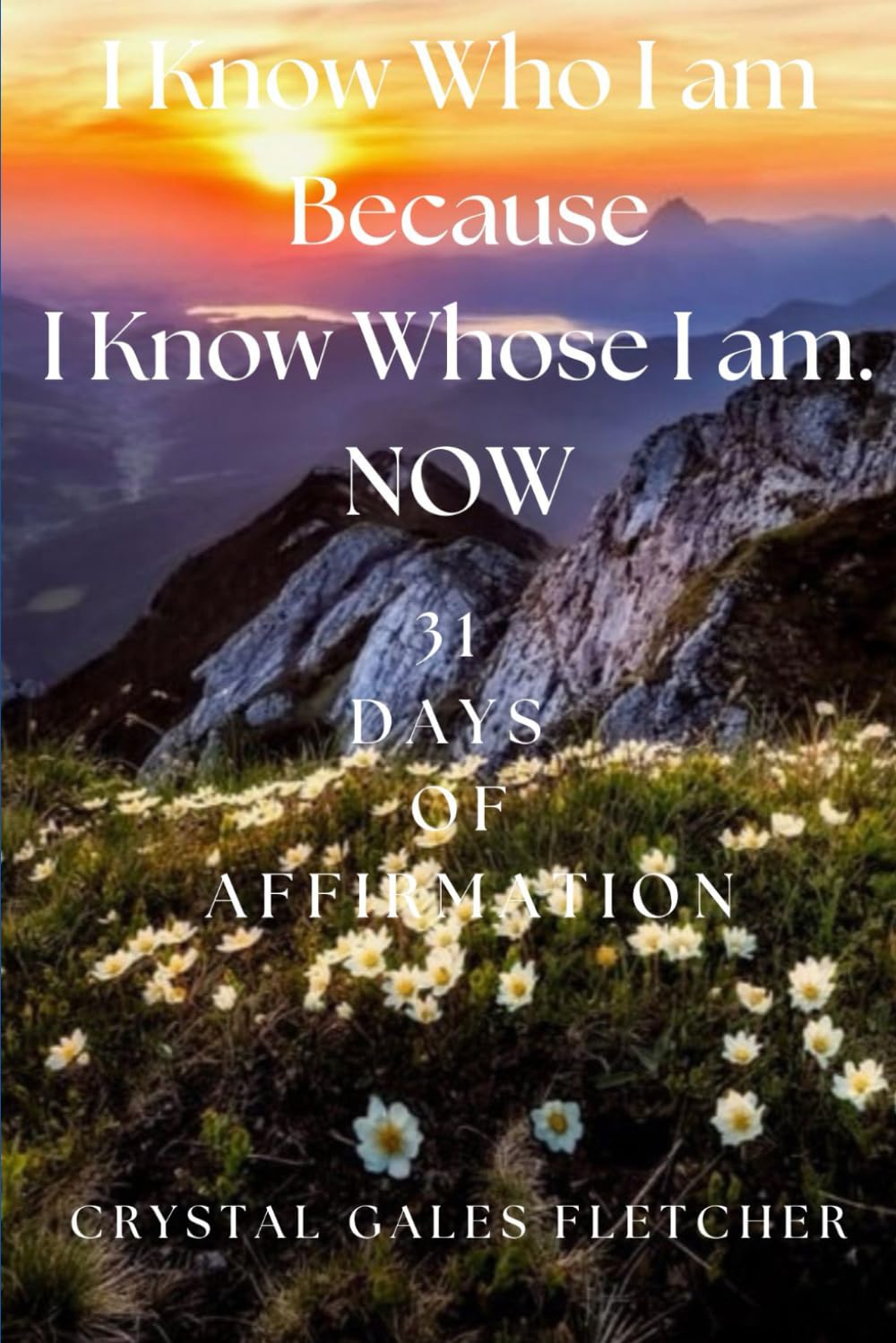 I Know Who I am Because I Know Who's I am: 31 Days of Affirmation ...