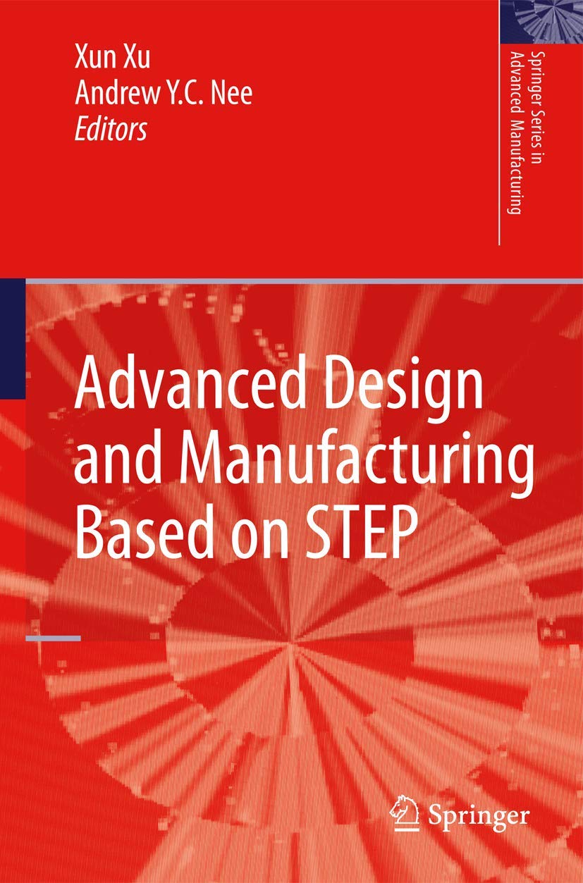 Buy Advanced Design and Manufacturing Based on STEP (Springer Series in ...