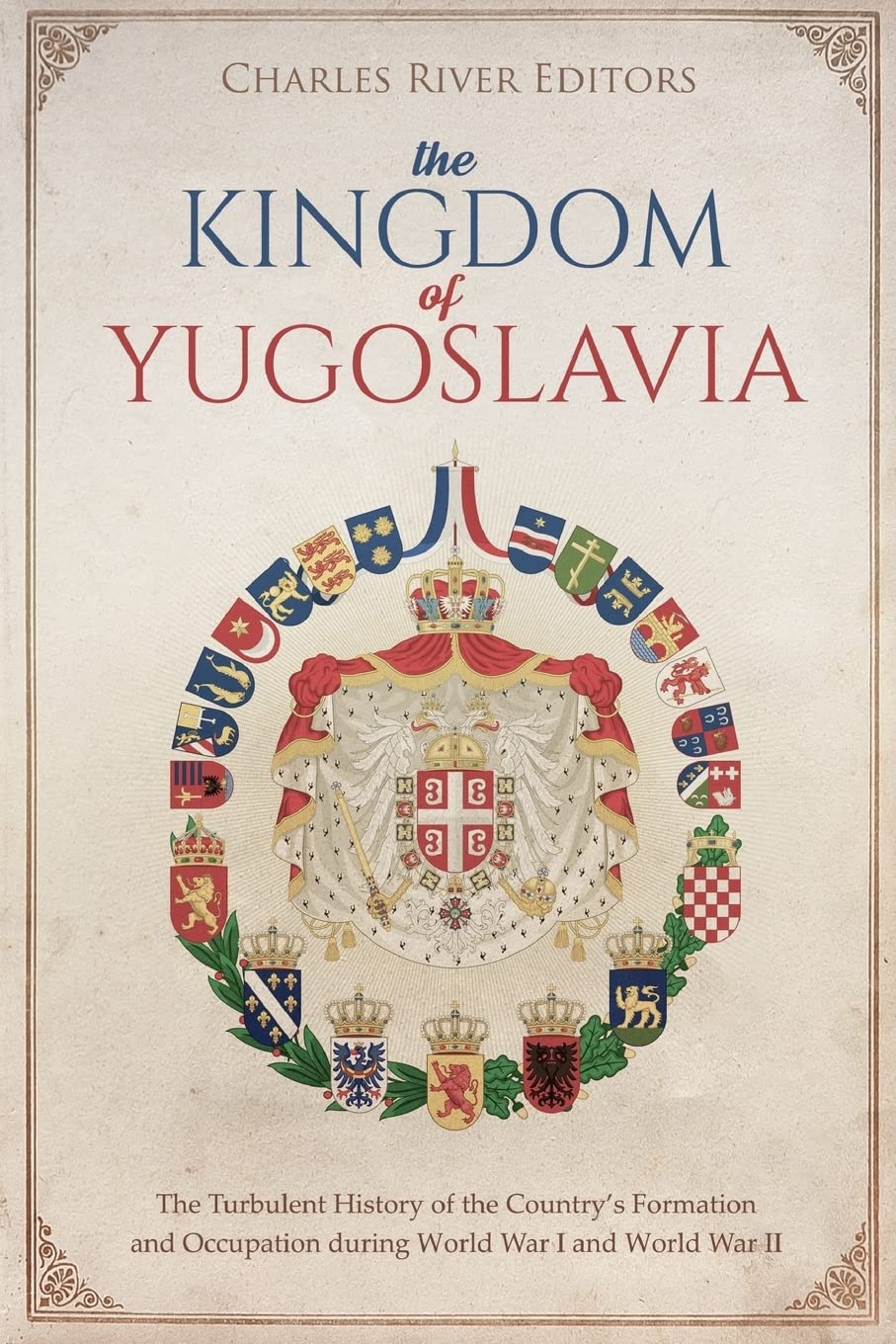 The Kingdom of Yugoslavia: The Turbulent History of the Country’s ...