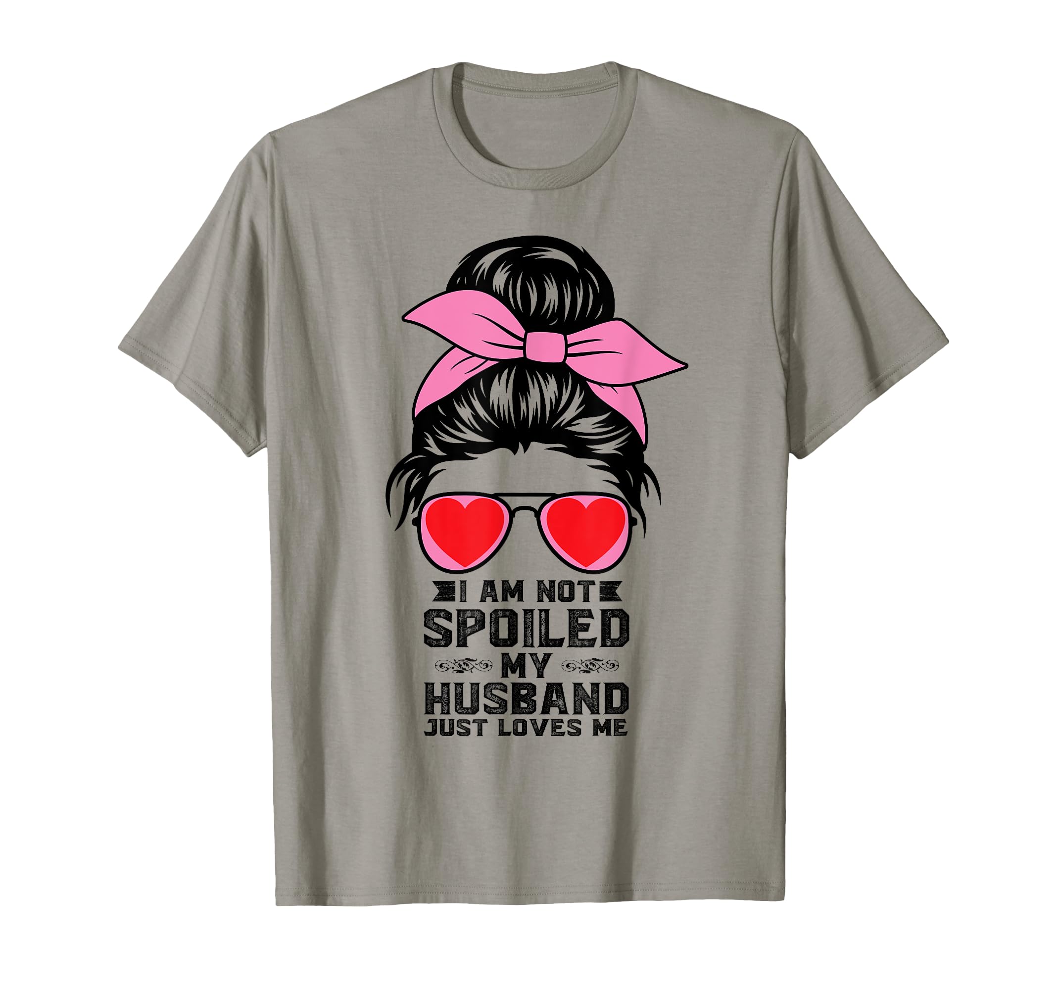 Amazon.com: Spoiled Wife Life I Am Not Spoiled My Husband Just Loves Me ...