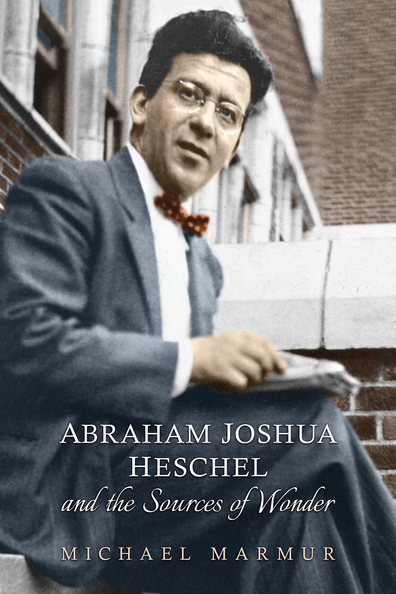Amazon.com: Abraham Joshua Heschel and the Sources of Wonder (The ...