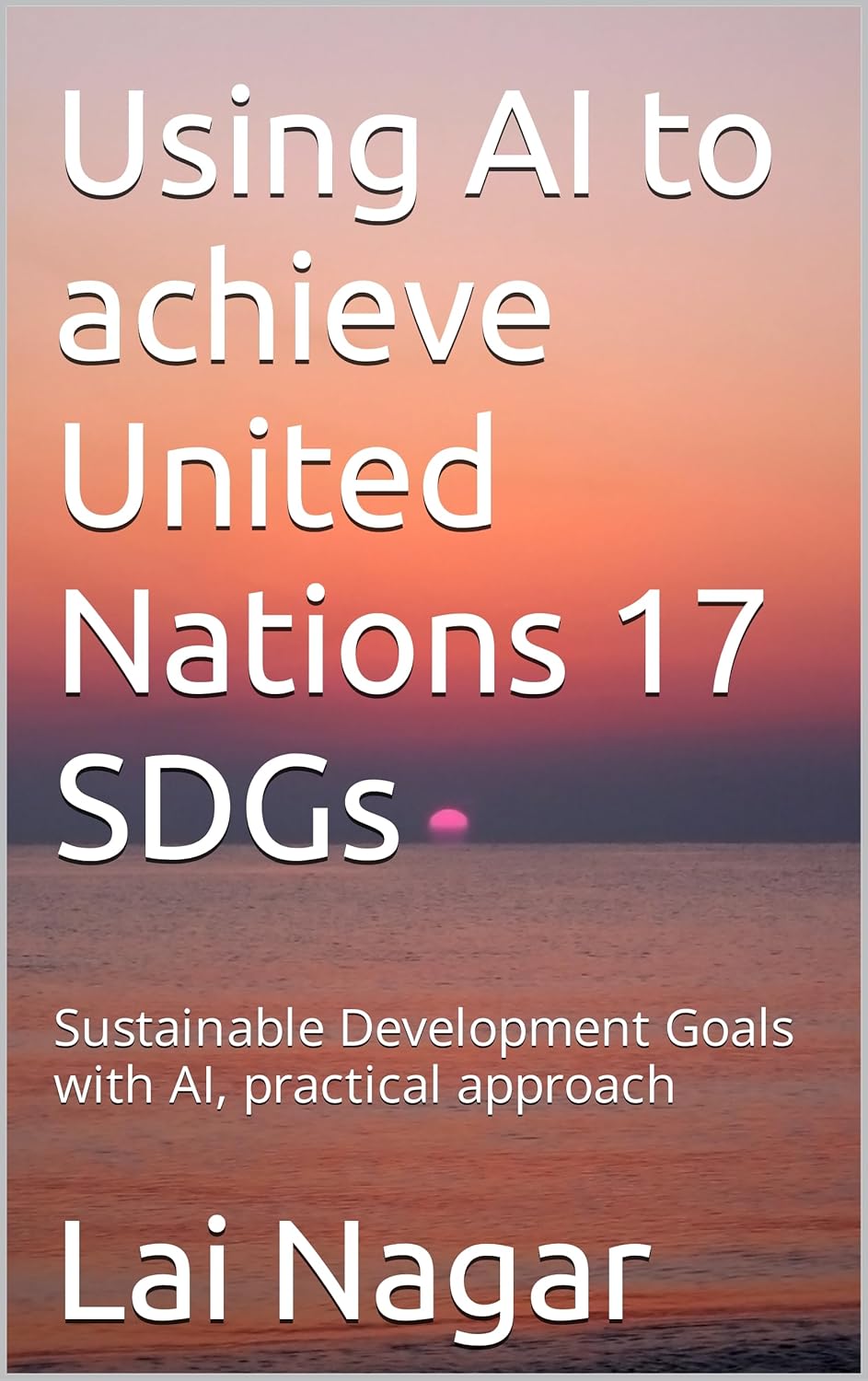 Amazon.com: Using AI to achieve United Nations 17 SDGs : Sustainable ...