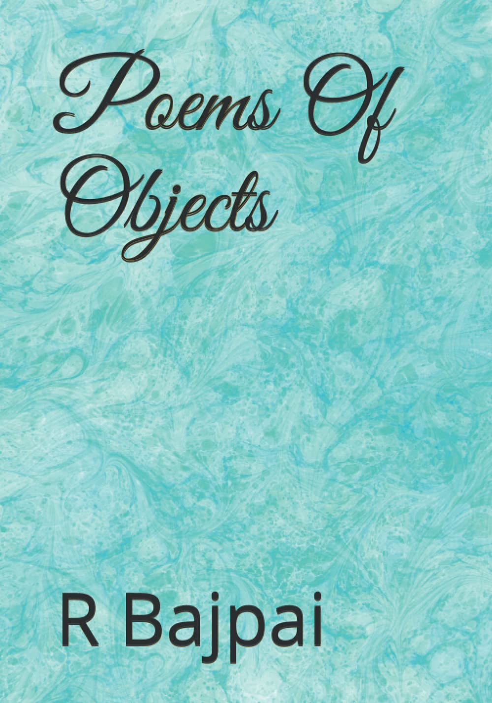 Poems Of Objects: Bajpai, R: 9781720083085: Amazon.com: Books