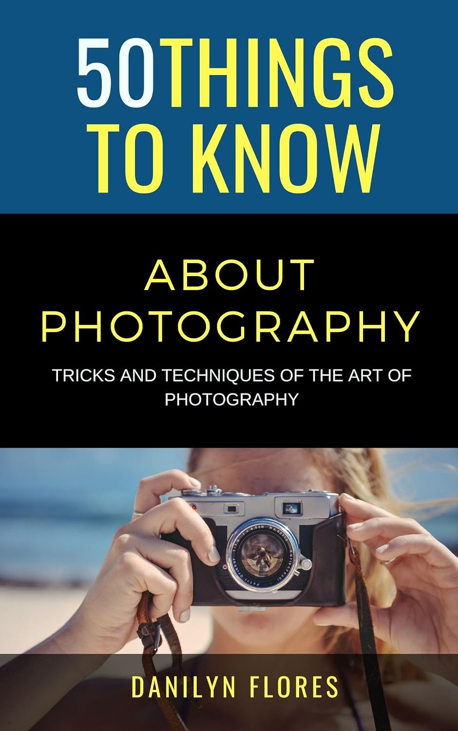 Amazon.com: 50 Things to Know About Photography: Tricks and Techniques ...