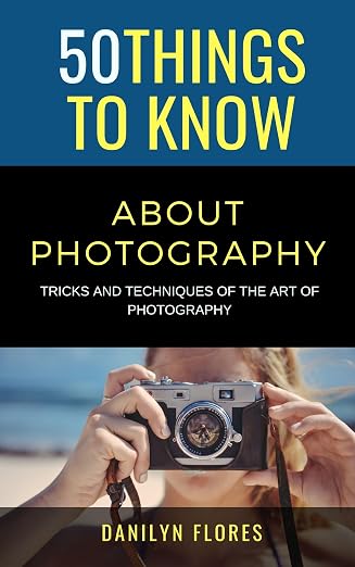 Amazon.com: 50 Things to Know About Photography: Tricks and Techniques ...