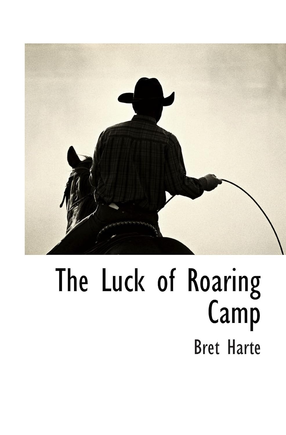 The Luck of Roaring Camp: Harte, Bret: 9781116931594: Amazon.com: Books