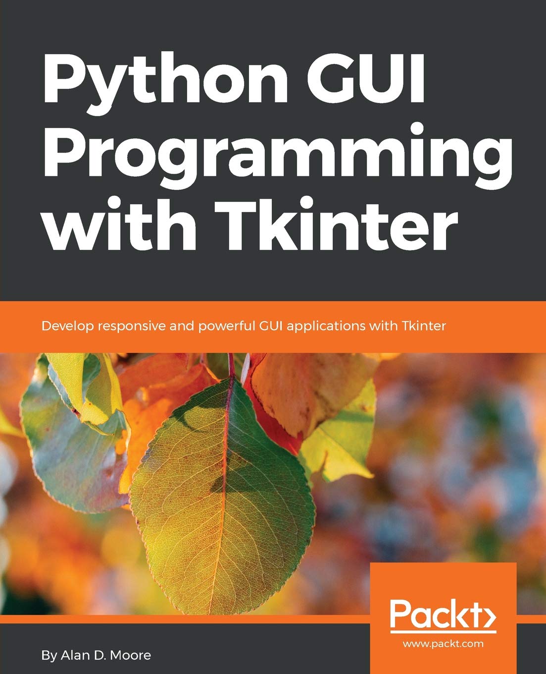 Buy Python GUI Programming with Tkinter: Develop responsive and powerful GUI applications with ...