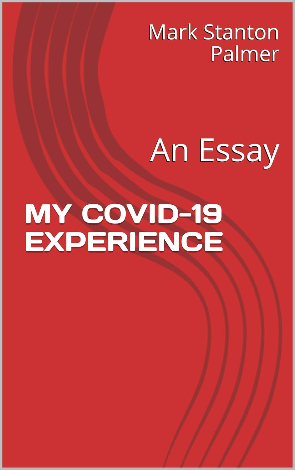 MY COVID-19 EXPERIENCE: An Essay eBook : Palmer, Mark Stanton: Amazon ...