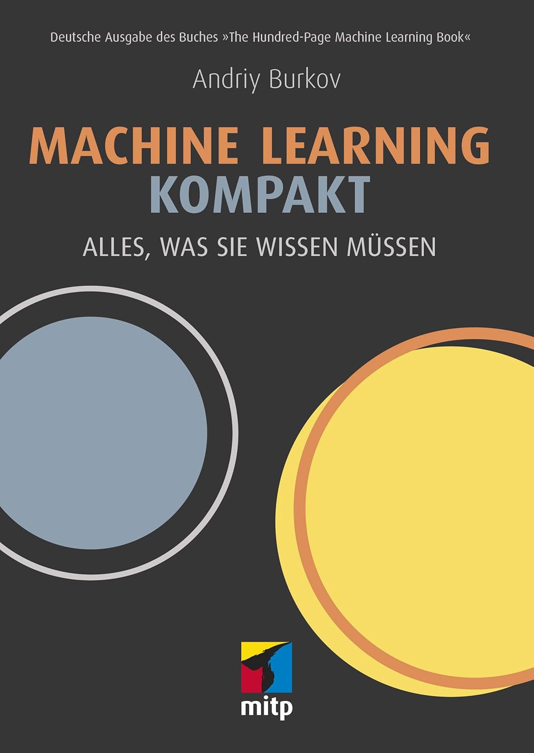 Machine Learning kompakt: Alles, was Sie wissen müssen (mitp Professional) : Burkov, Andriy ...