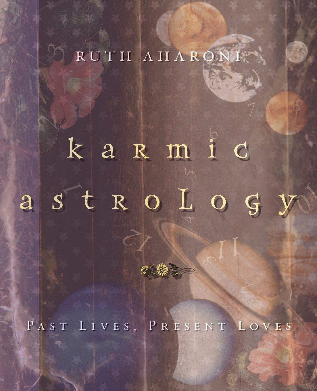 Karmic Astrology: Past Lives, Present Loves: Aharoni, Ruth ...