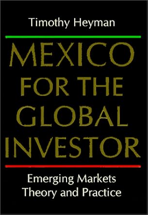 Mexico for the Global Investor: Emerging Markets Theory and Practice ...