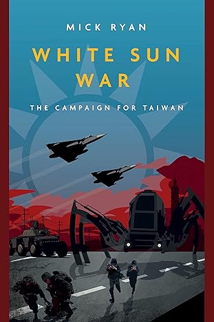 White Sun War: The Campaign for Taiwan (Casemate Fiction): Ryan, Major ...