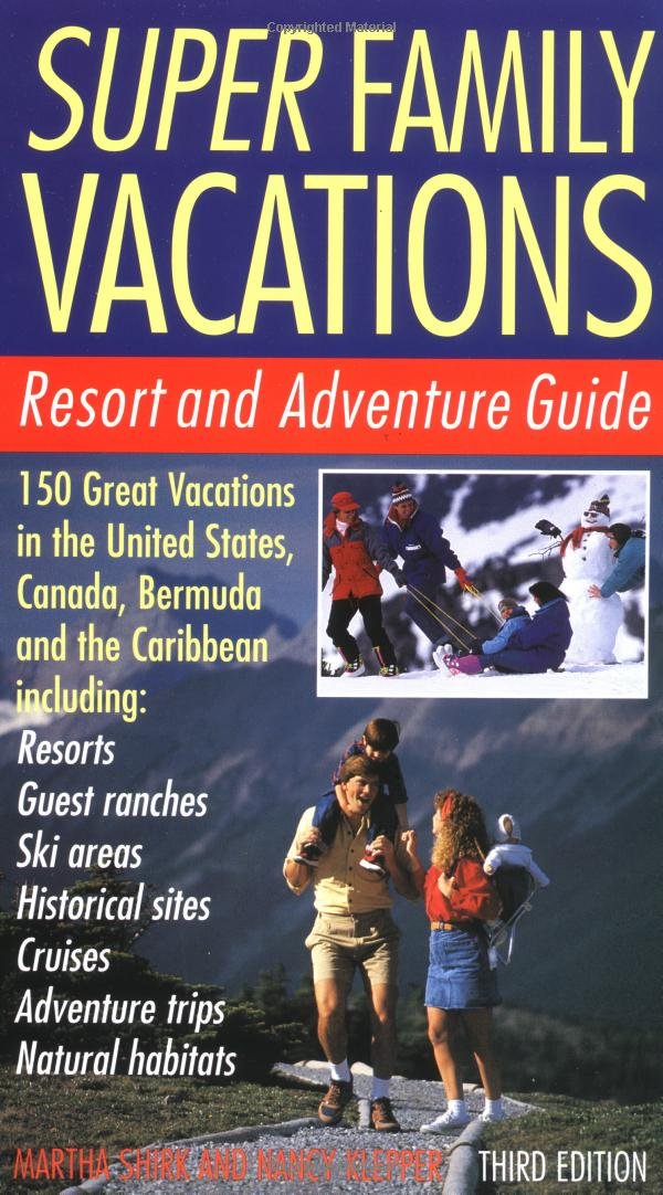 Super Family Vacations, 3rd Edition: Resort and Adventure Guide ...