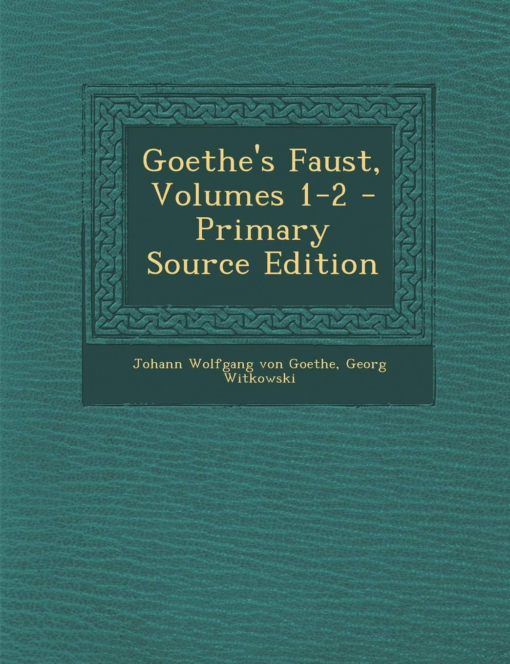 Goethe's Faust, Volumes 1-2 - Primary Source Edition: Von Goethe ...