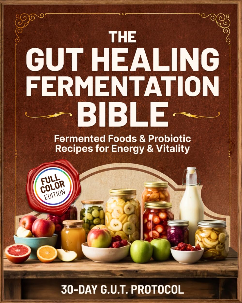 The Gut Healing Fermentation Bible: A Complete Guide to Fermented ...