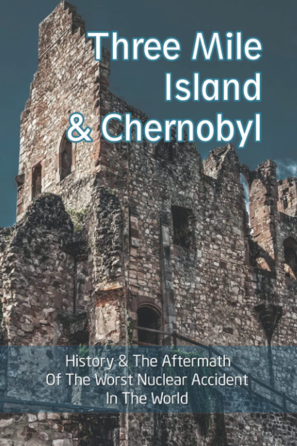 Buy Three Mile Island & Chernobyl: History & The Aftermath Of The Worst ...