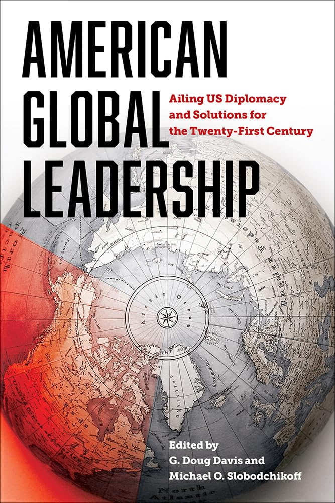 Amazon.com: American Global Leadership: Ailing US Diplomacy and ...