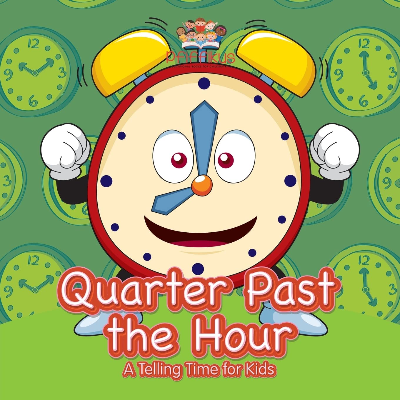 Quarter Past the Hour- A Telling Time for Kids: Pfiffikus ...