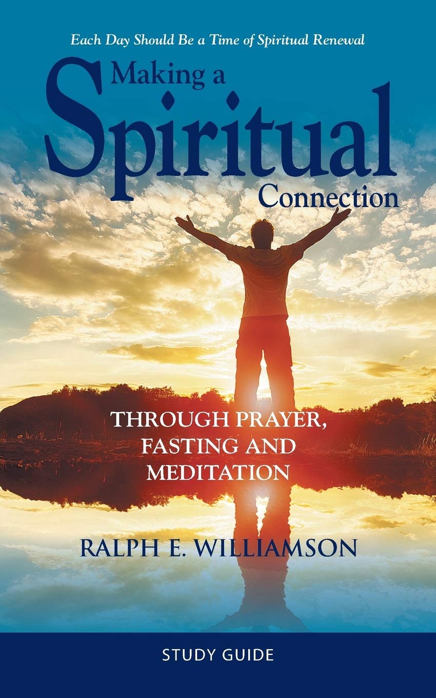 Making a Spiritual Connection: Through Prayer, Fasting and Meditation ...