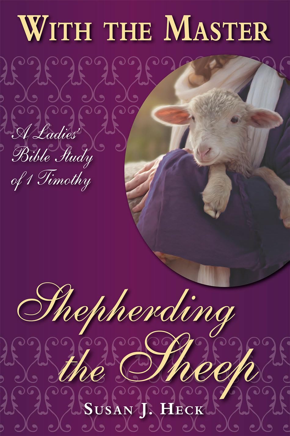 With The Master Shepherding The Sheep - A Ladies' Bible Study of 1 ...