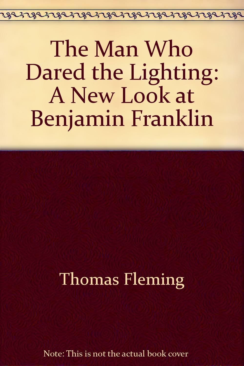 The Man Who Dared the Lighting: A New Look at Benjamin Franklin ...