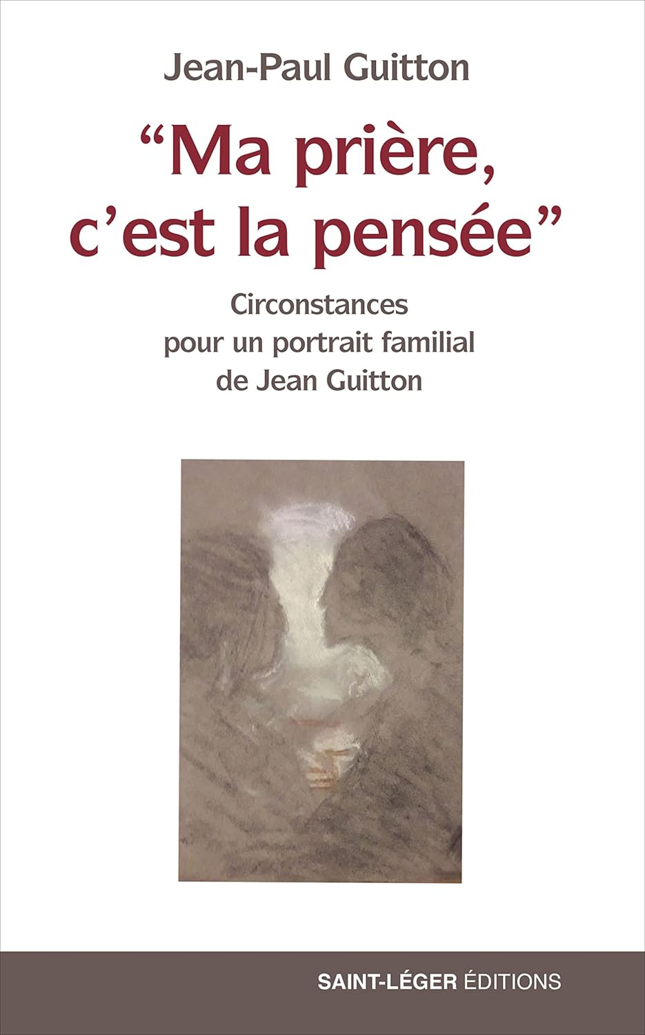 "Ma prière, c'est la pensée": Circonstances pour un portrait familial ...