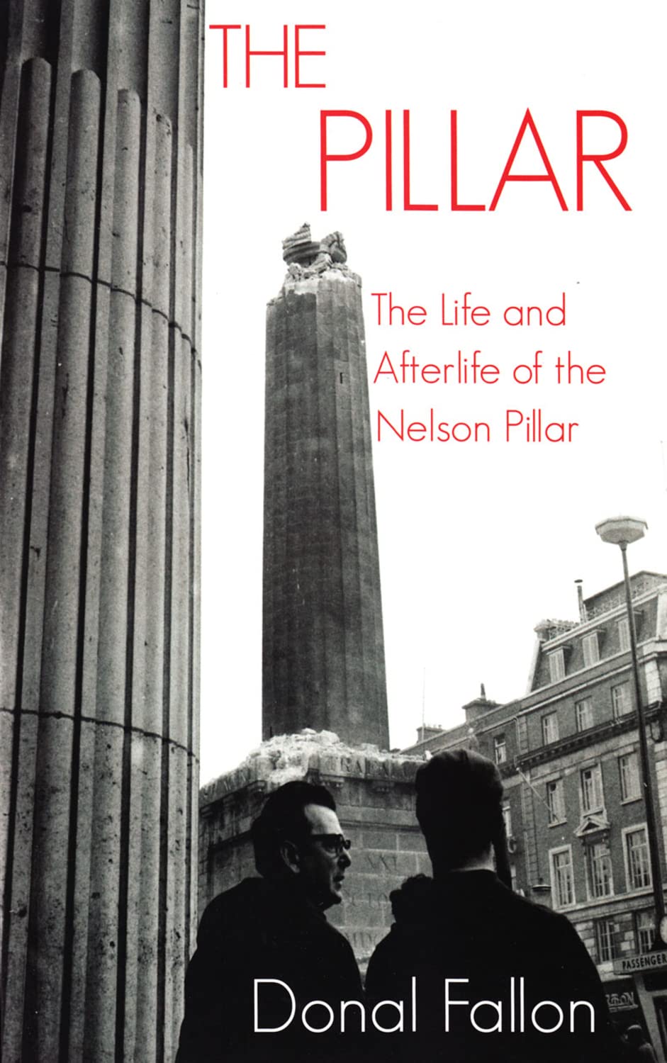 Buy The Pillar: The History, Destruction and Afterlife of Nelson's ...
