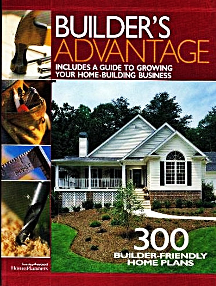 Builder's Advantage: 300 Builder Friendly Home Plans: Nate Ewell ...