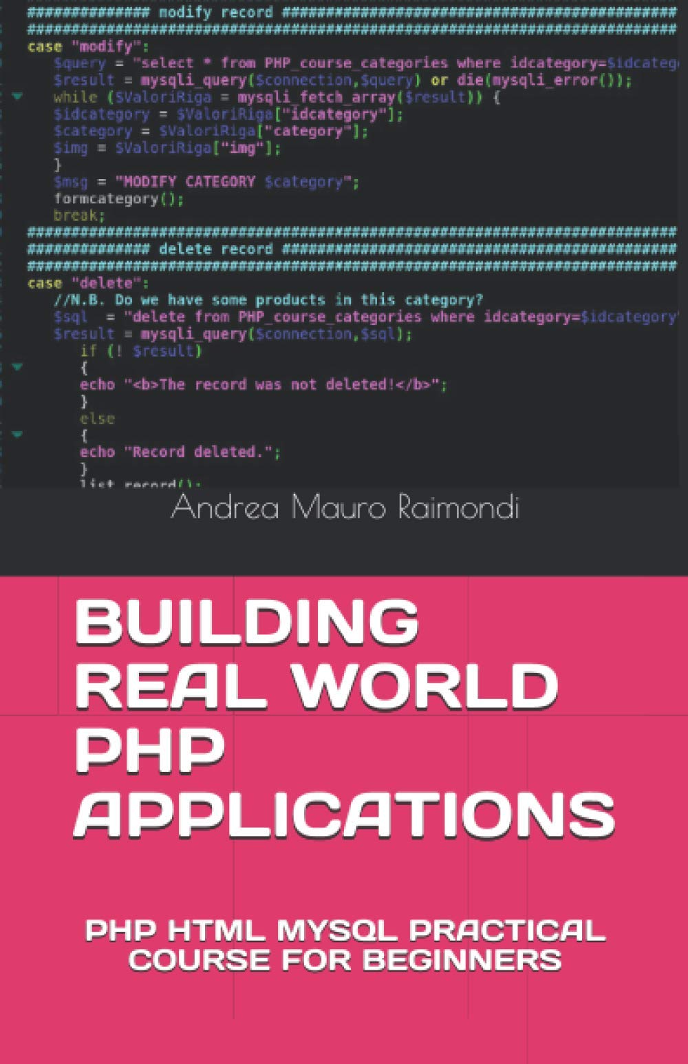 Building Real World Php Applications Php Html Mysql Practical Course For Beginners Raimondi