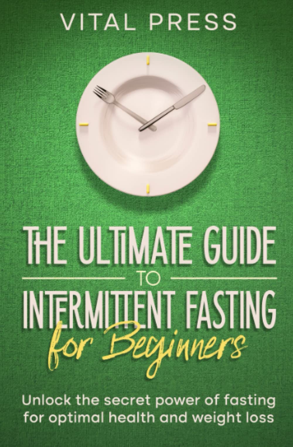 The Ultimate Guide to Intermittent Fasting for Beginners: Unlock the ...