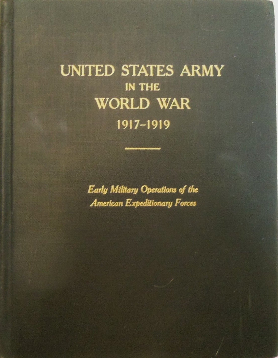 Early Military Operations of the American Expeditionary Forces (United ...
