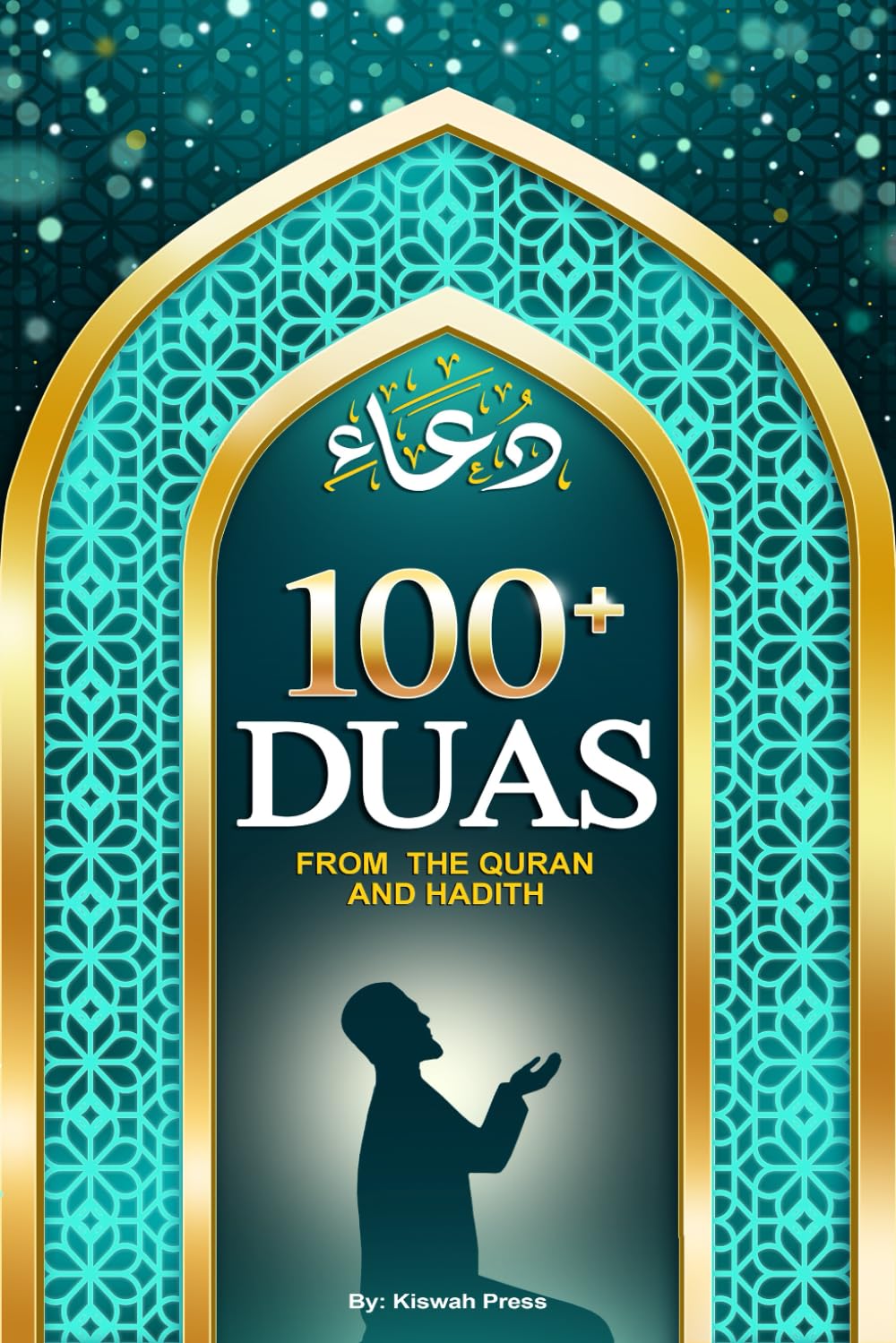 100+ Duas from the Quran and Hadith: A Guide to Supplication Prayer in ...