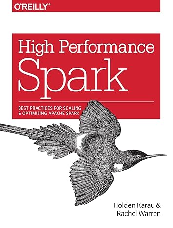 High Performance Spark: Best Practices for Scaling and Optimizing Apache Spark: Karau, Holden ...