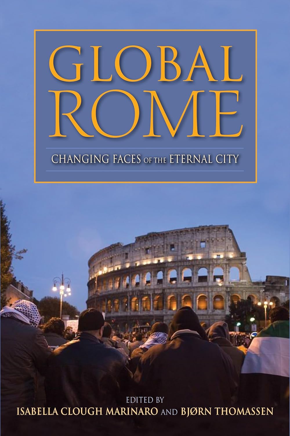 Global Rome: Changing Faces of the Eternal City (New Anthropologies of ...
