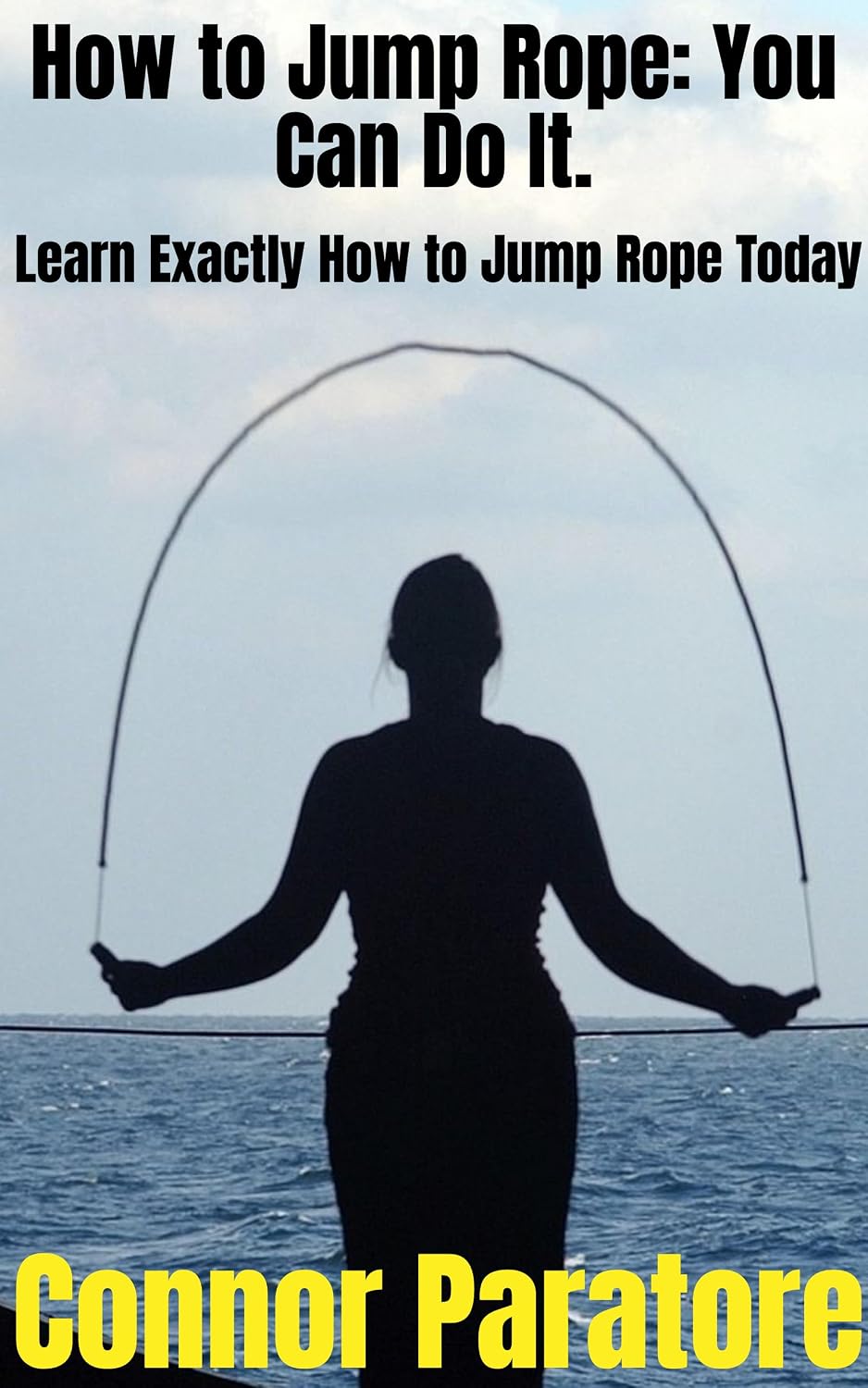 How to Jump Rope: You Can Do It: Learn Exactly How to Jump Rope Today ...