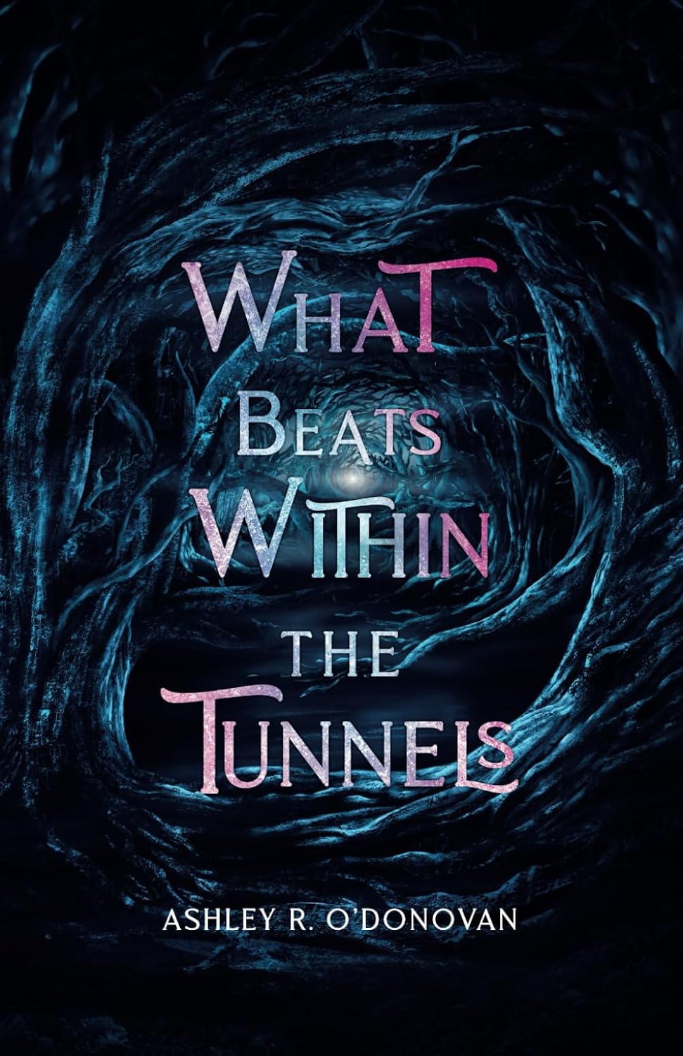 What Beats Within the Tunnels (What Lies Beyond the Realms): O'Donovan, Ashley R.: 9798987492925 ...