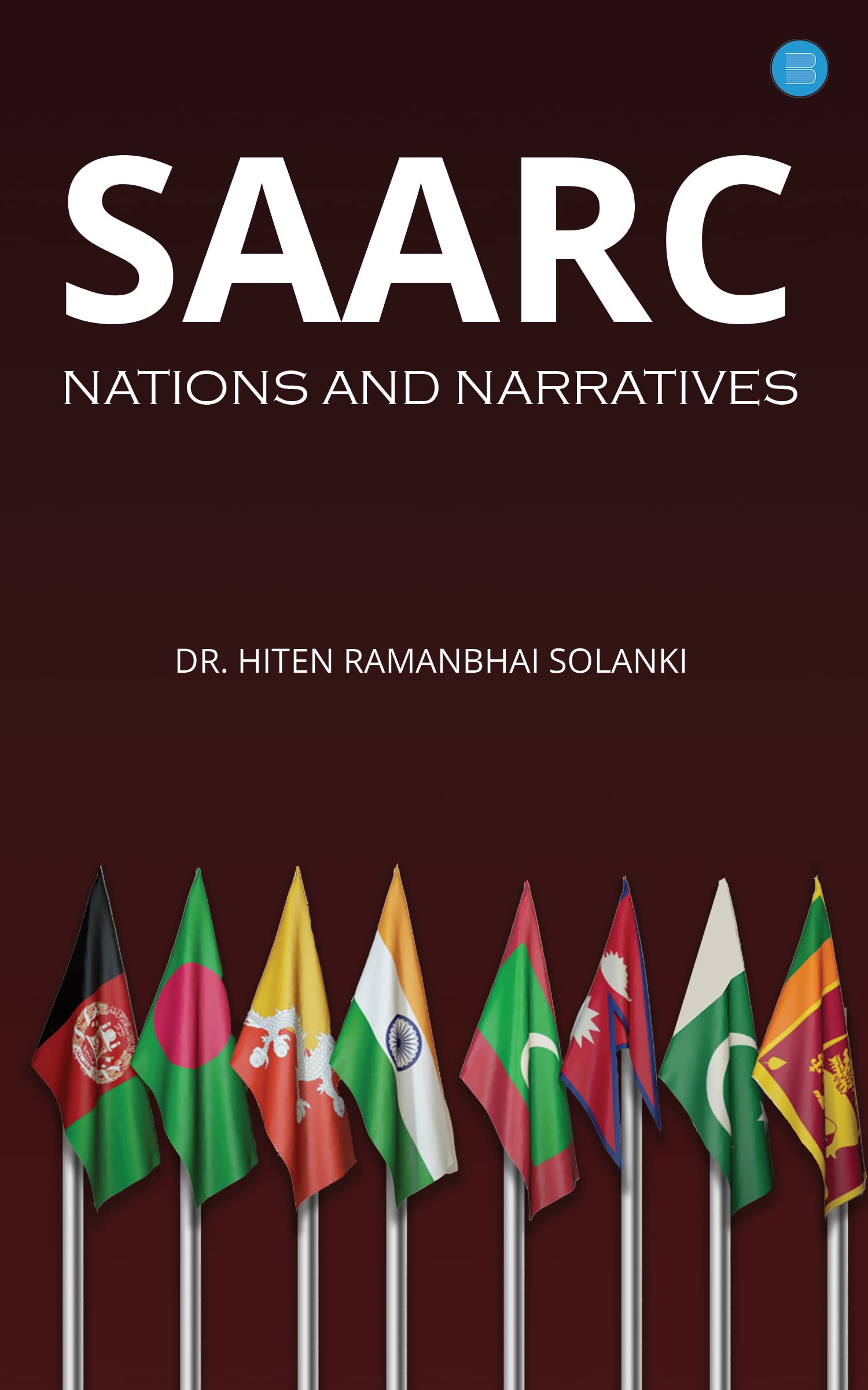 SAARC: Nations & Narratives : Dr. Hiten Ramanbhai Solanki: Amazon.in: Books