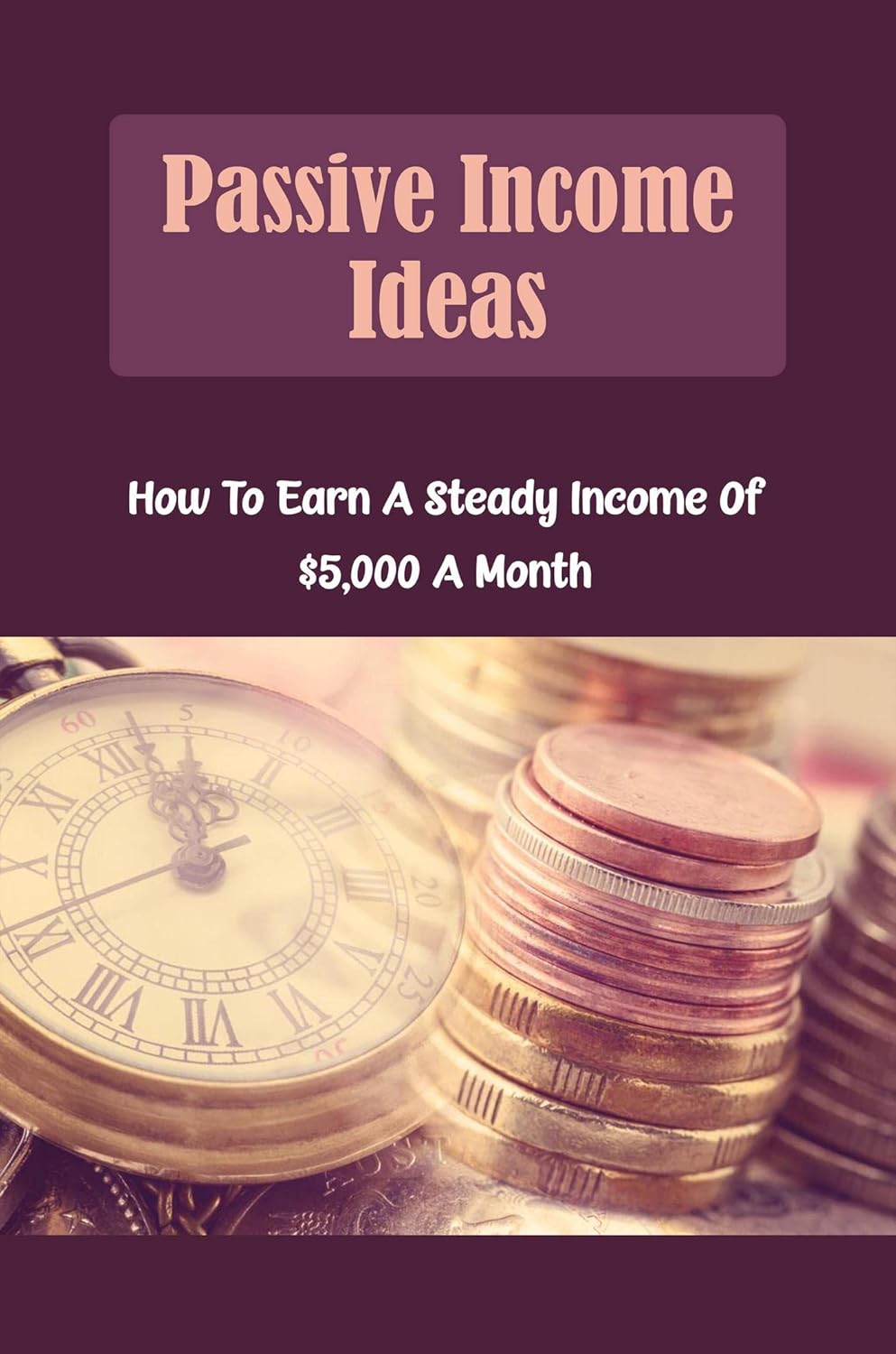 Passive Income Ideas: How To Earn A Steady Income Of $5,000 A Month ...