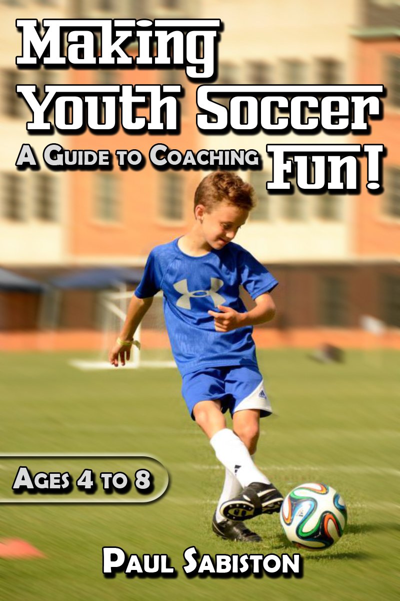 Amazon.com: Making Youth Soccer Fun! Ages 4 to 8: A Guide to Coaching ...