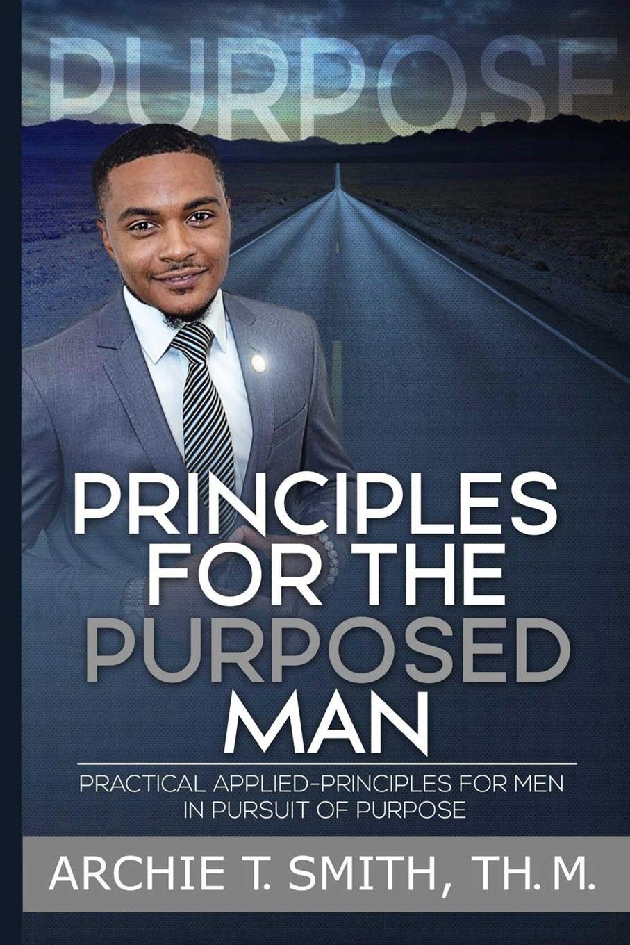 Principles For the Purposed Man: Practical Applied-Principles for Men ...