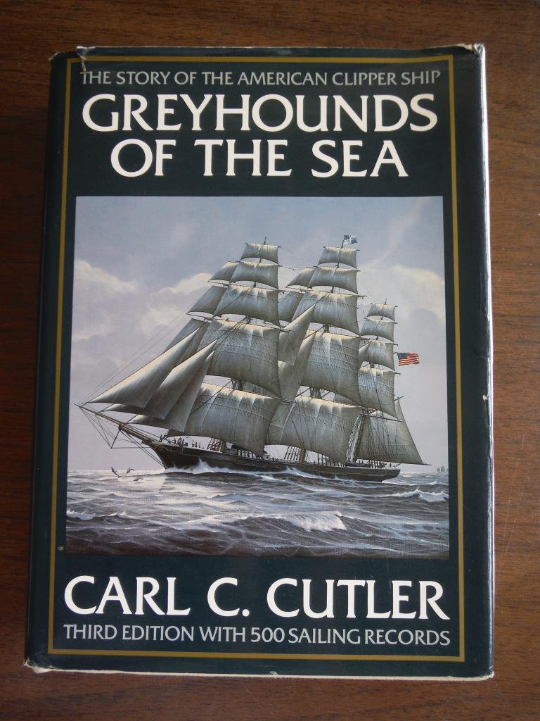 Greyhounds of the Sea: The Story of the American Clipper Ship: Cutler ...