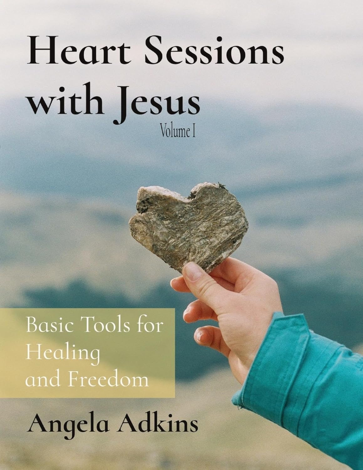 Heart Sessions with Jesus: Basic Tools for Healing and Freedom - Kindle ...