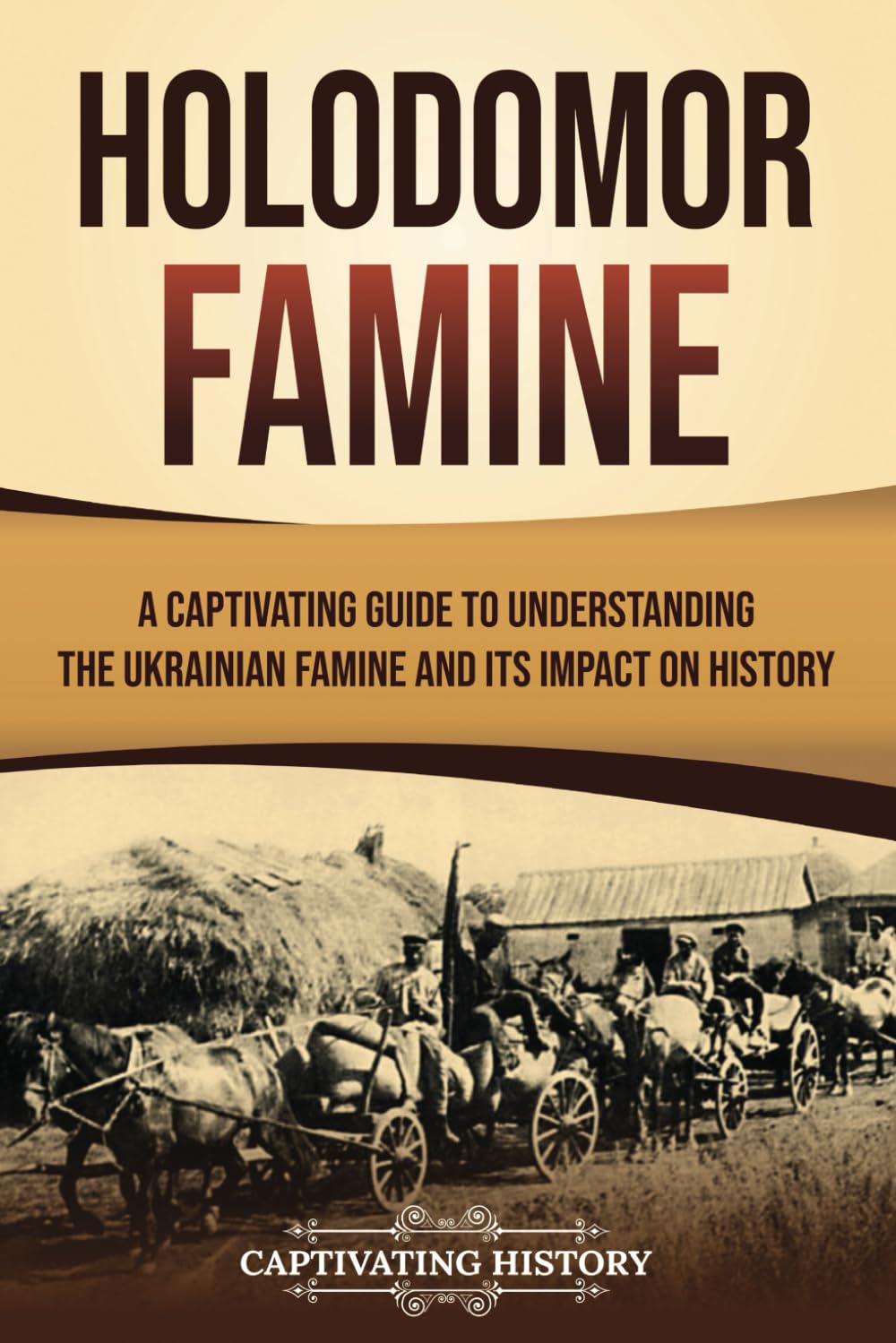 Holodomor Famine: A Captivating Guide to Understanding the Ukrainian ...