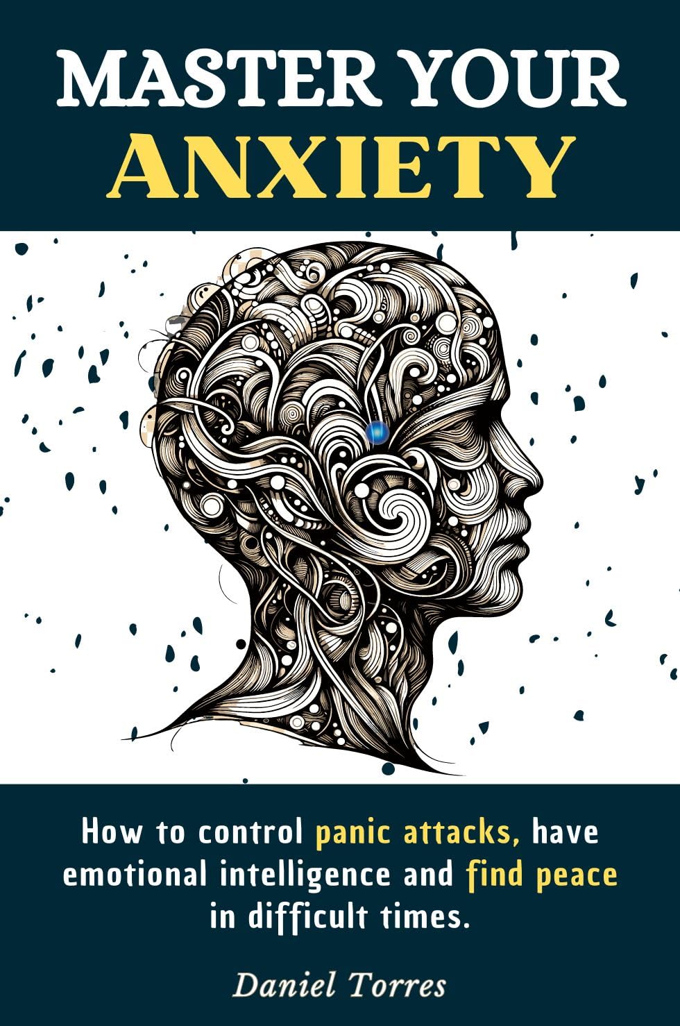 Master your Anxiety: How to control panic attacks, have emotional ...