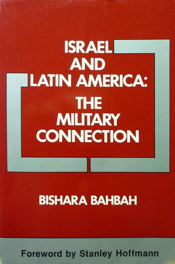Israel and Latin America: The Military Connection: Bishara Bahbah ...