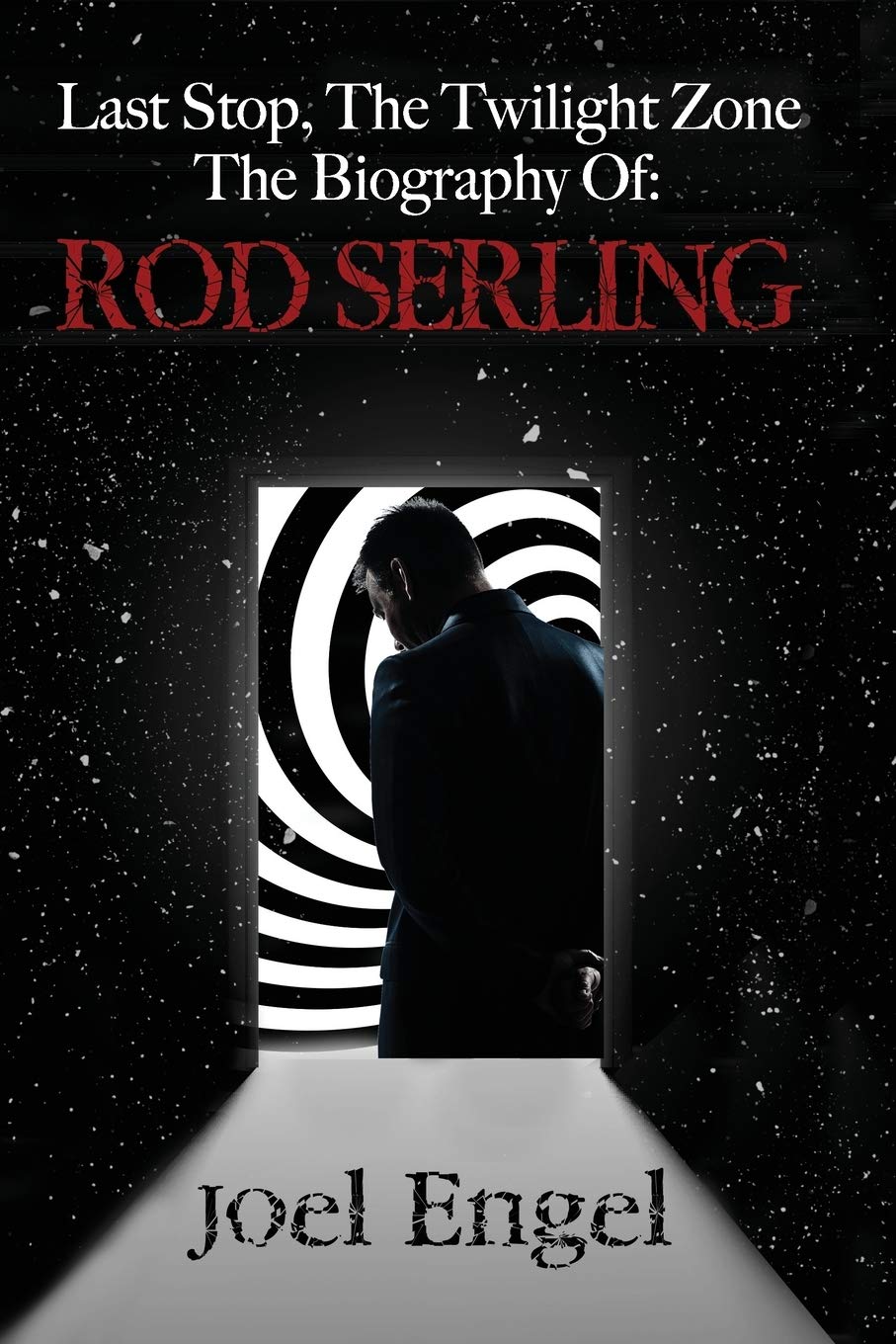 Last Stop, the Twilight Zone: The Biography of Rod Serling: Engel, Joel ...